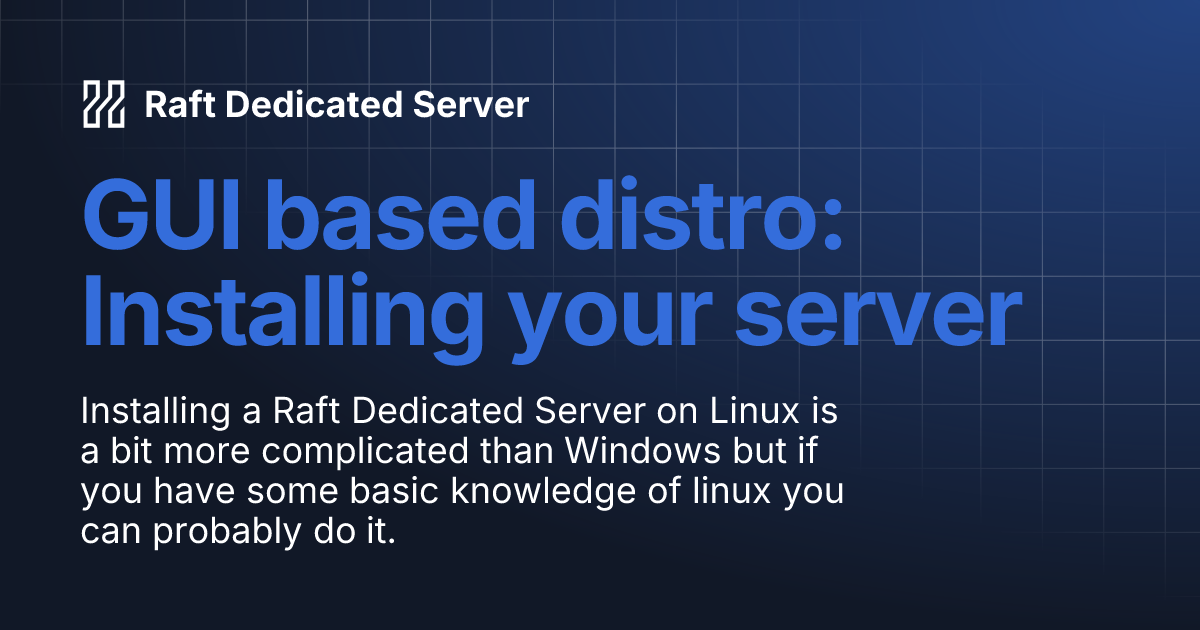 GUI based distro: Installing your server | Raft Dedicated Server